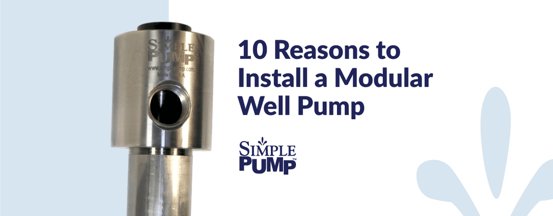 10 Reasons to Install a Modular Well Pump | Simple Pump Blog
